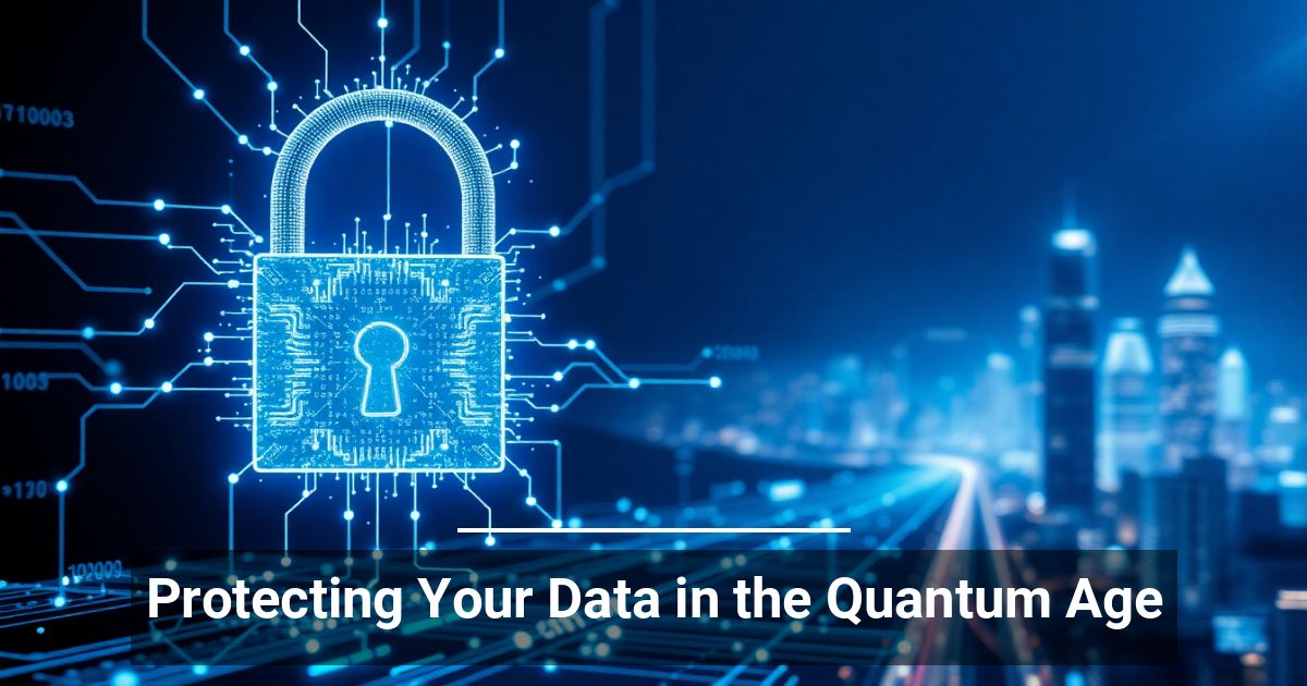 Protecting Your Data in the Quantum Age | Affinity Tech Solutions, LLC