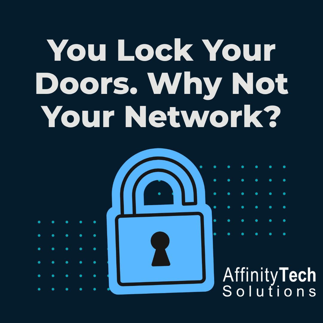 You Lock Your Doors at Night—Why Not Your Computers? | Affinity Tech Solutions, LLC